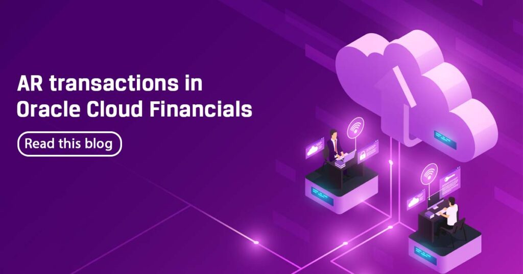 AR Transactions in Oracle Cloud Financials: Best Practices - Ardent