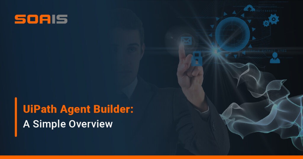 UiPath Agent Builder: A Simple Overview - Soais